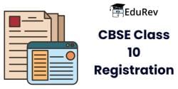CBSE Class 10 Registration: Check Form, Last Date, Fees PDF Download