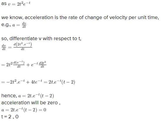 The velocity V of a body moving along a straight line varies with time t as v=2t2 e-t , where v ...
