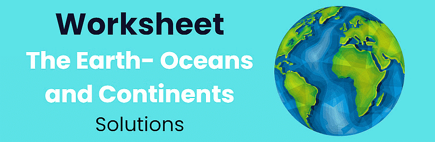 The Earth- Oceans and Continents - 1 Class 3 Worksheet SST