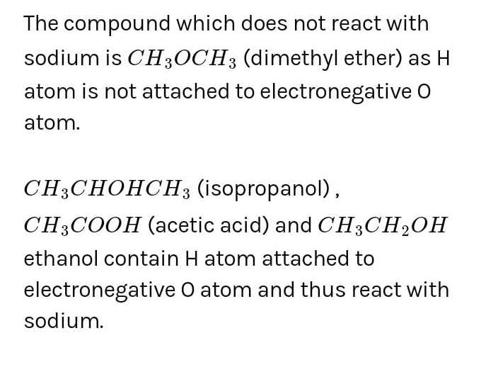 Which of the following compound does not react with metallic sodium?a) CH₃CH(OH)CH₃ b) CH₃―O―CH₃ ...