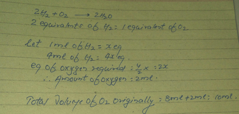 If 8ml of uncombined O2 remain after exploding O2 with 4ml of hydrogen ...