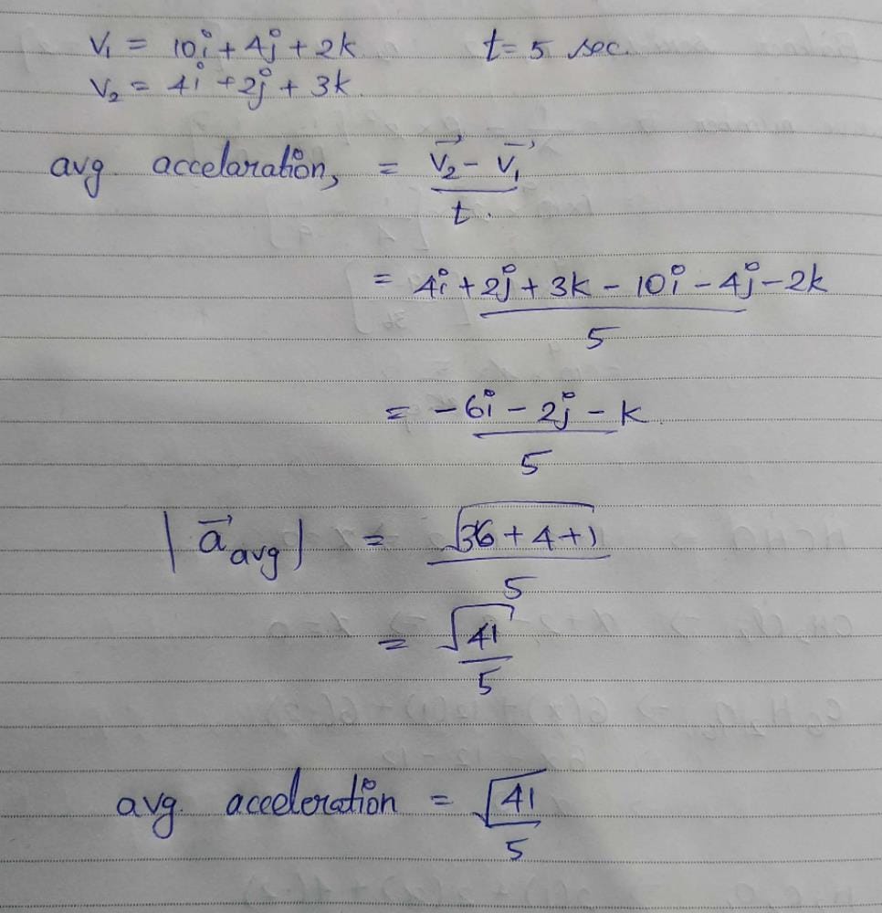 The velocity ( in m/s) of an object changes from v1=10i 4j 2k to v2 =4i ...