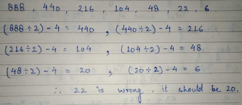 Find out the wrong number in the series. 888, 440, 216, 104, 48, 22, 6? Plz help me! ? - EduRev ...