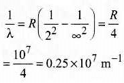 Given the value of Rydberg constant is 107 m-1, the wave number of the ...
