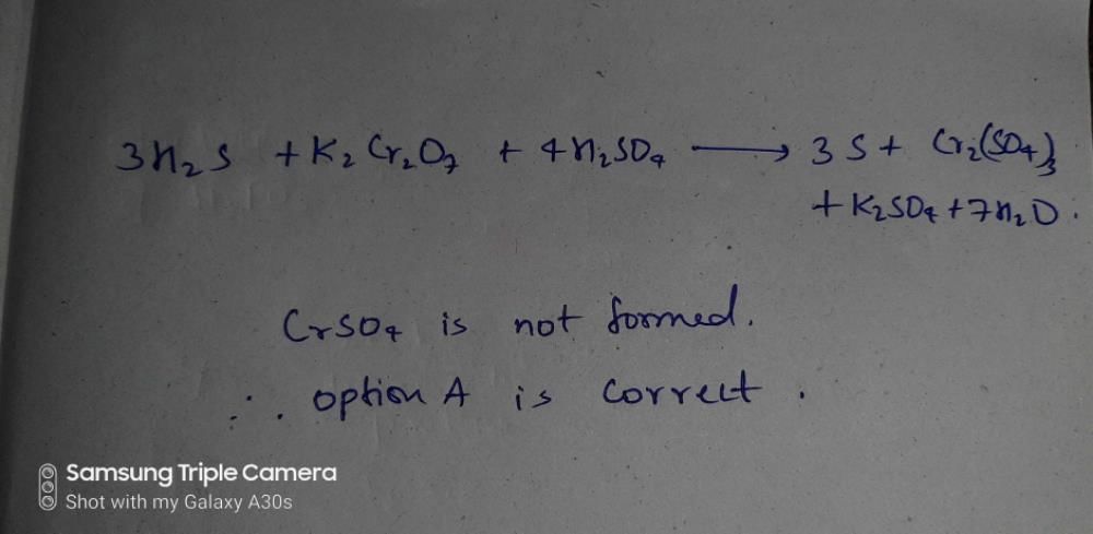 Which of the following is not formed when H2S reacts with acidic K2Cr2O7 solution?a)CrSO4b)Cr2 ...