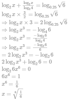 If log2⁡x + log4⁡x = log0.25⁡√6 and x > 0, then x isa)6-1/6b)61/6c)3-1 ...